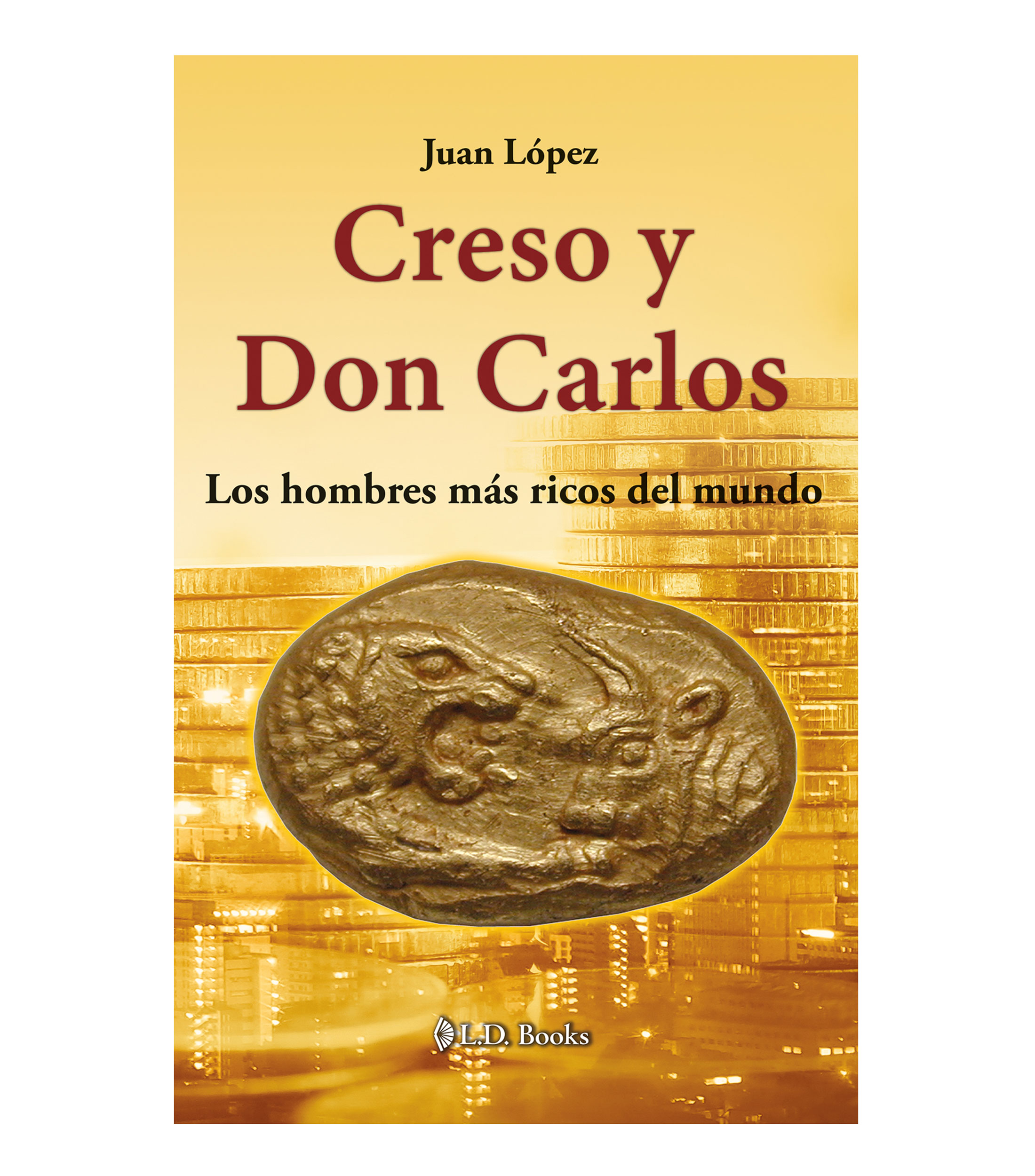 Juan López Creso y Don Carlos: Los hombres más ricos del mundo - El ...