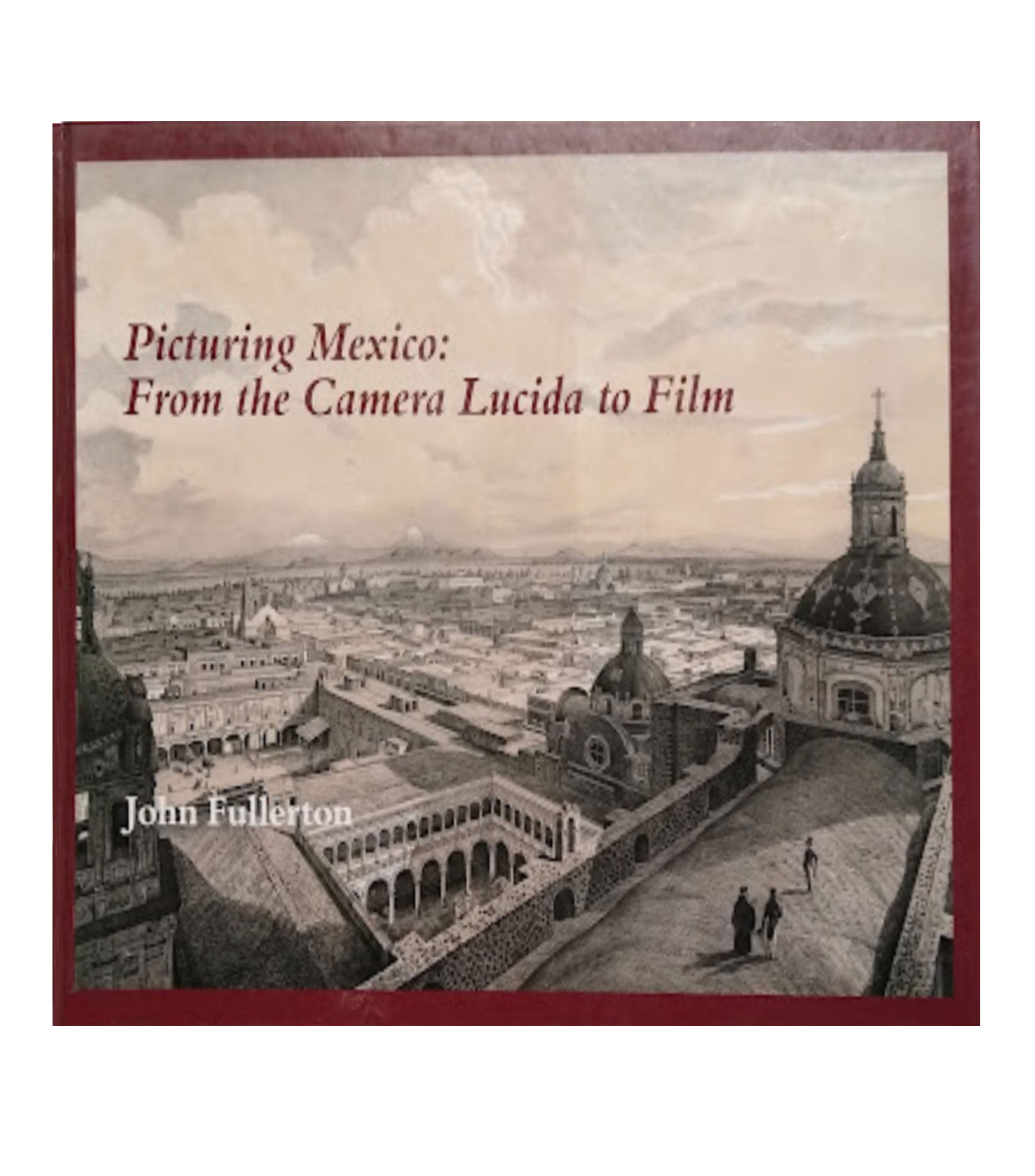 John Fullerton Picturing Mexico: From the Camera Lucida to Film - El Palacio de Hierro