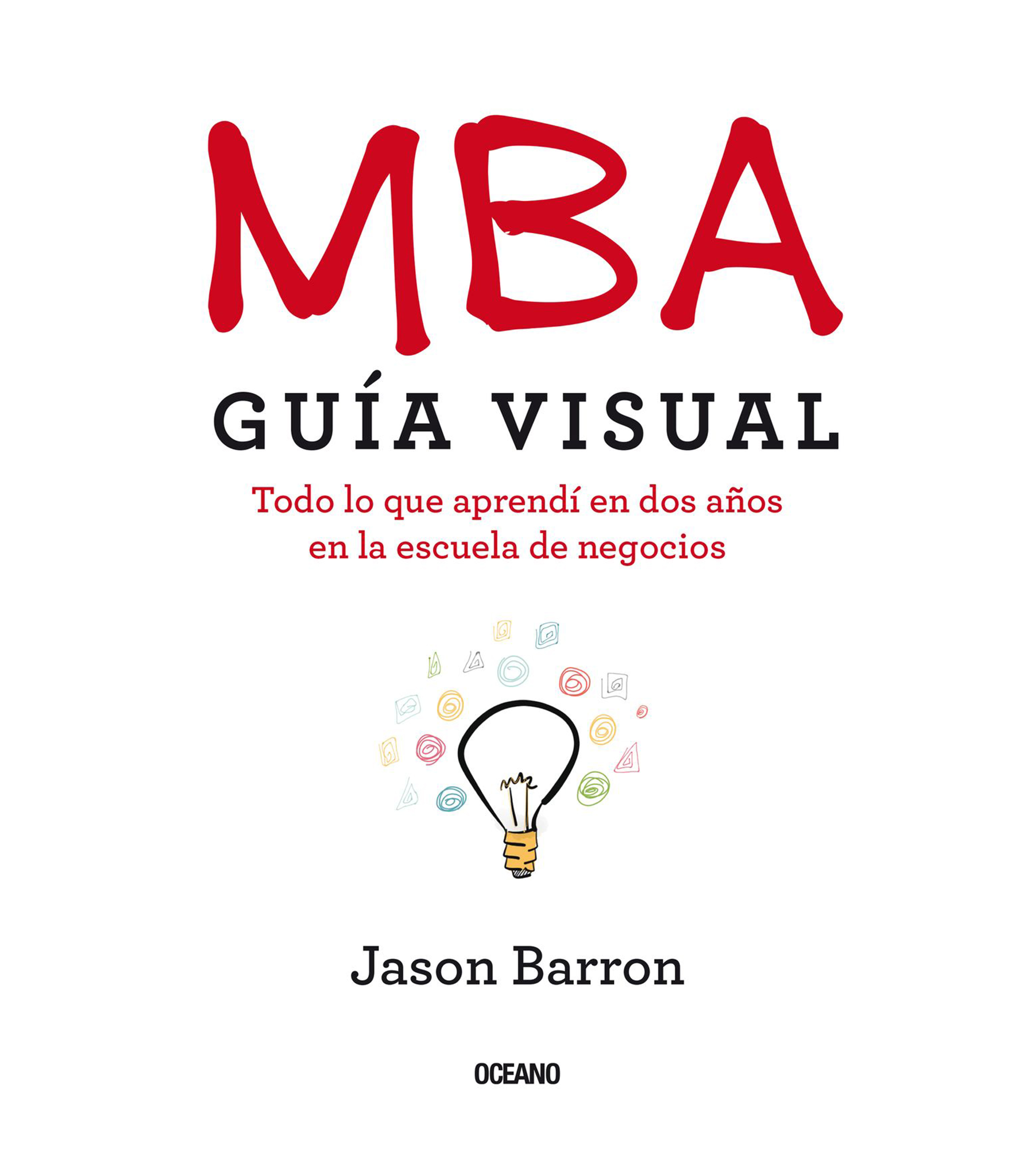 Jason Barron MBA Guía visual: Todo lo que aprendí en dos años de la ...