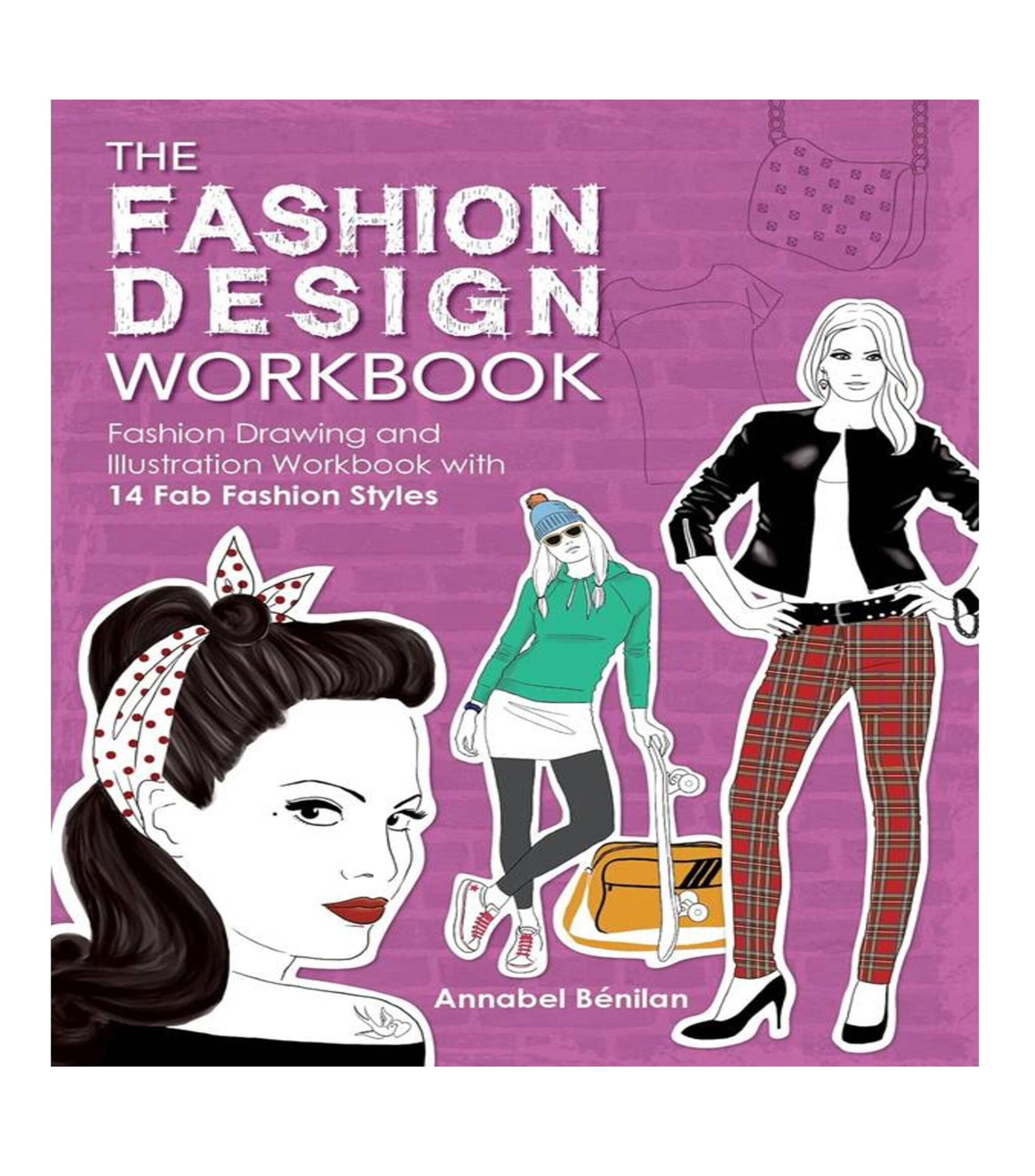 Annabel Benilan The Fashion Design Workbook: Fashion Drawing And ...