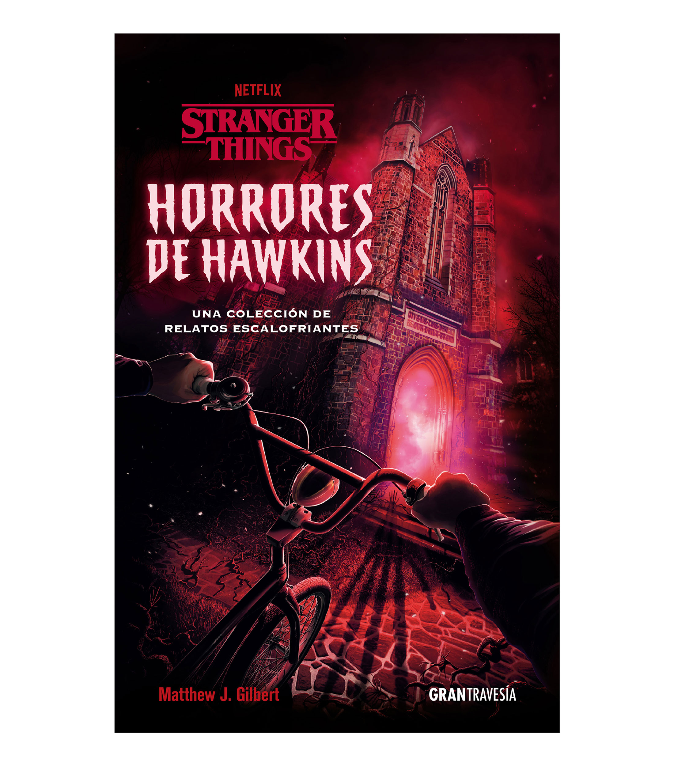 Matthew J. Gilbert Stranger Things: Horrores de Hawkins - El Palacio de ...